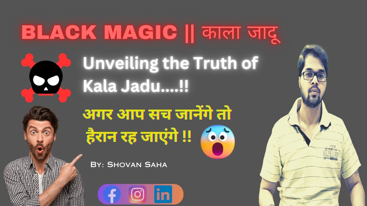 Unveiling the Truth of Kala Jadu | Black Magic Facts - By Shovan Saha ...