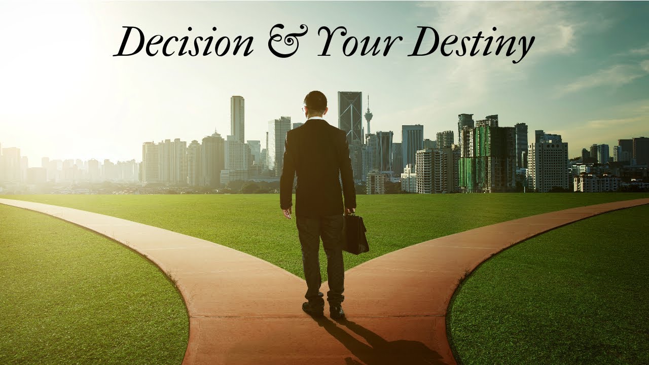 Decision & Your Destiny - YouTube