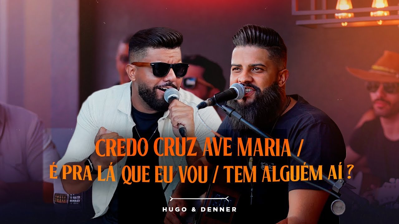 Hugo e Denner - Credo Cruz Ave Maria | É Pra Lá Que Eu Vou | Tem Alguém ...