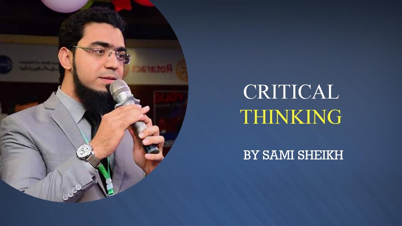 Critical Thinking by Sami Sheikh - YouTube