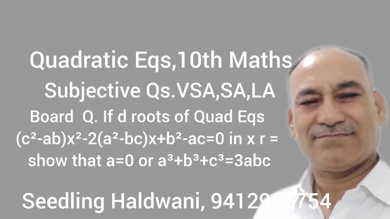 Quadratic Eqs,10th Maths(if d roots of quad Eq (c²-ab)x²-2(a²-bc)x+b² ...