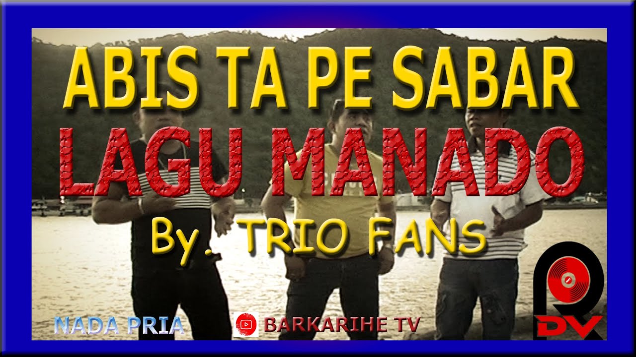 Abis Ta Pe Sabar - LAGU MANADO Song By. Trio FANS - YouTube