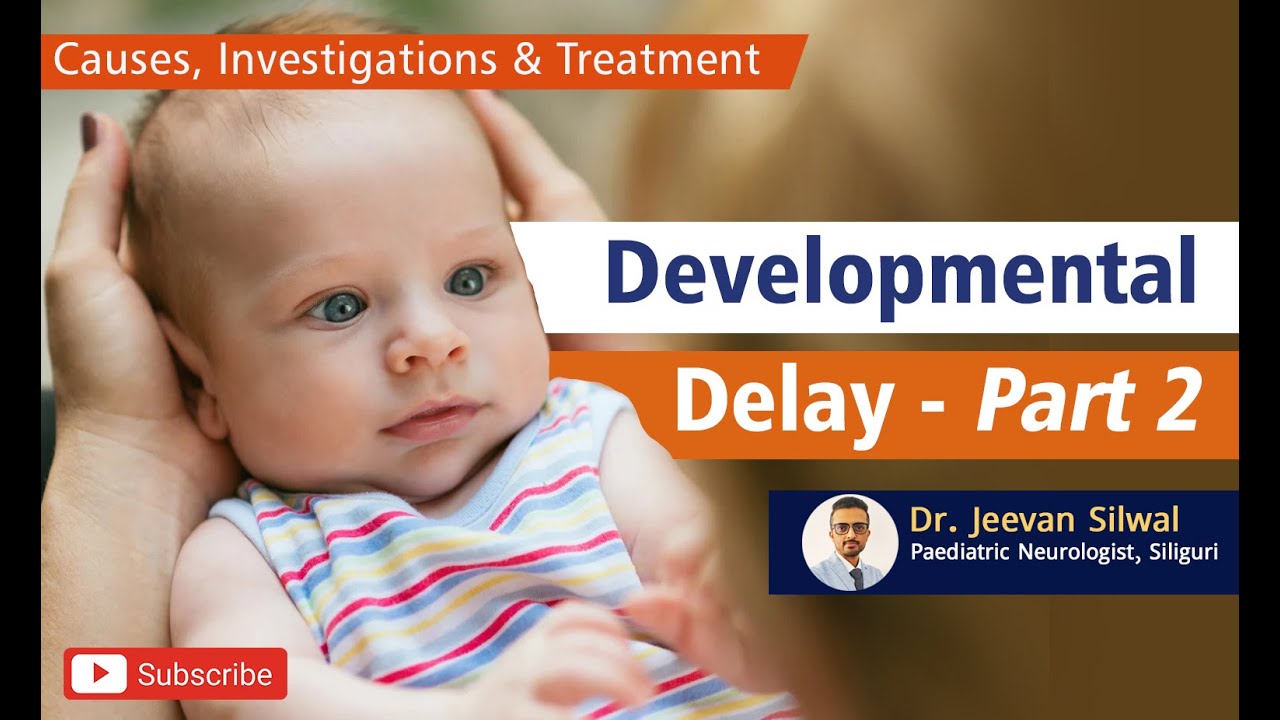 Developmental delay in children: Cause, Investigation and Treatment ...