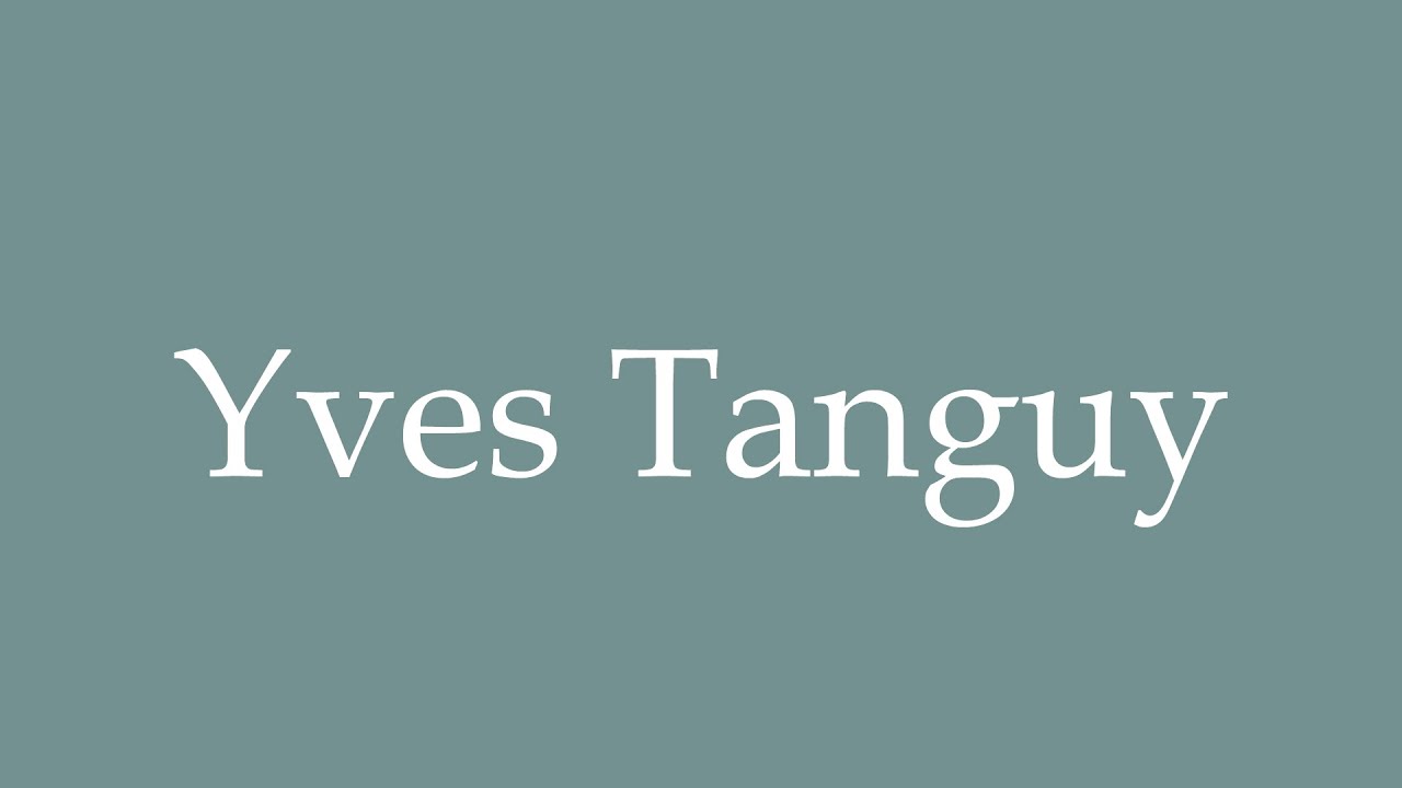 How to Pronounce ''Yves Tanguy'' Correctly in French - YouTube