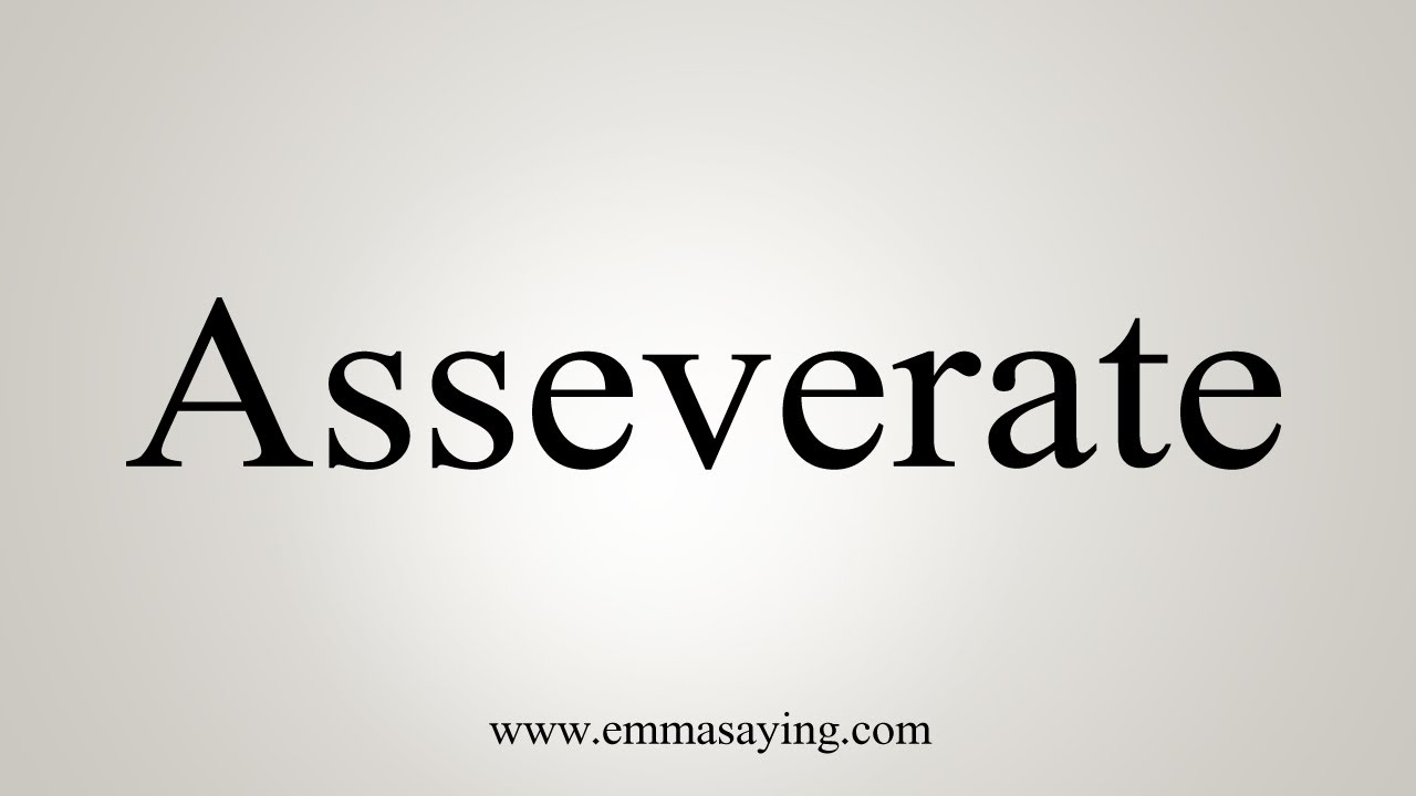 How To Say Asseverate - YouTube