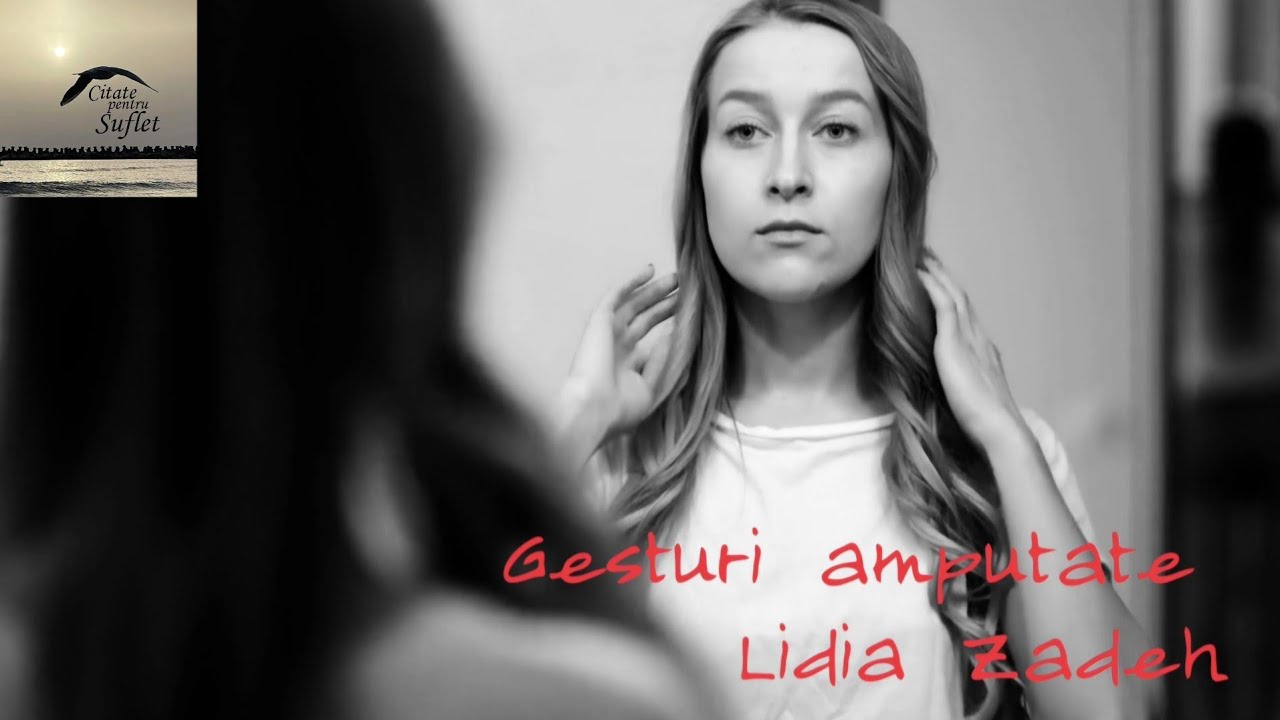 Gesturi amputate: Lidia Zadeh | Poezii de suflet ️ - YouTube