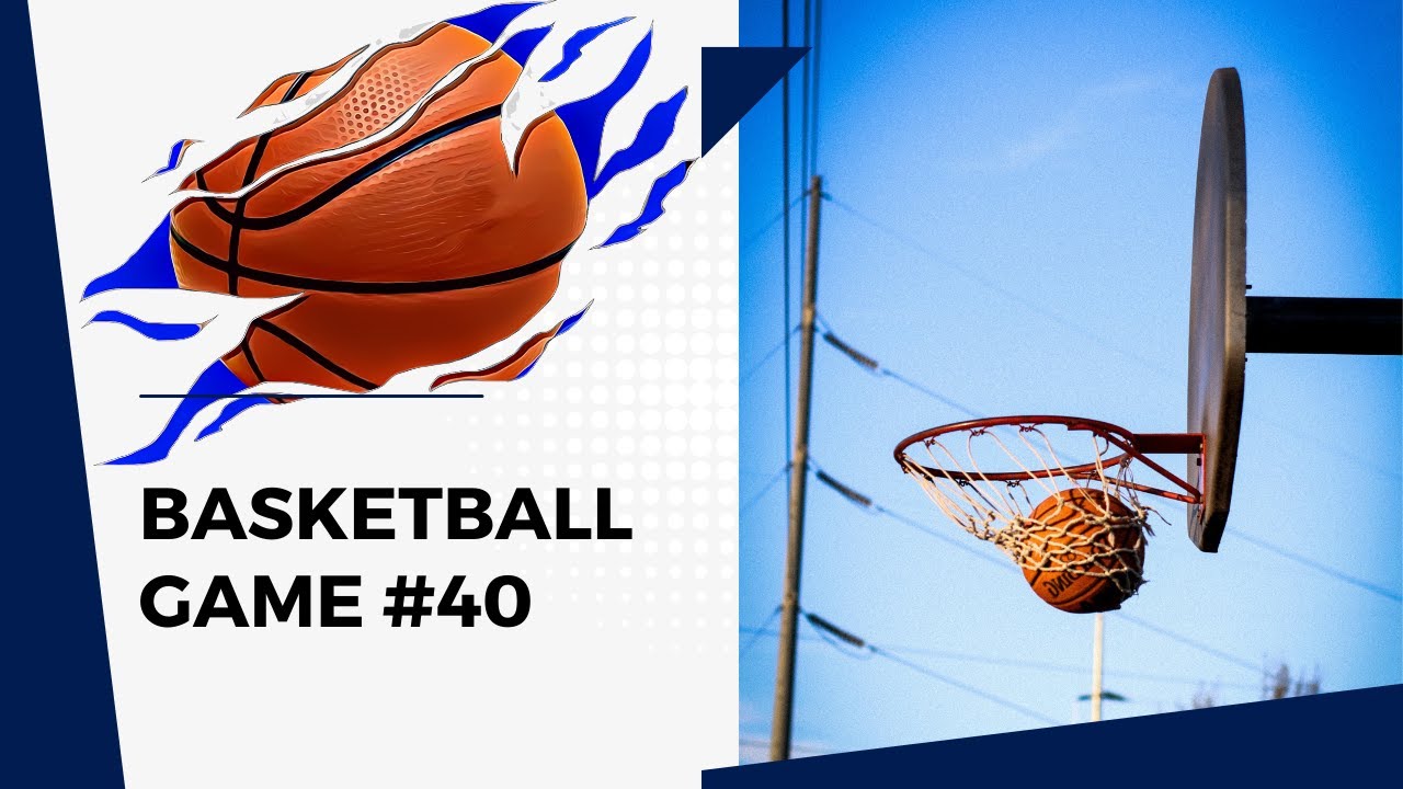 GAME TIME | BASKETBALL GAME #40 - YouTube