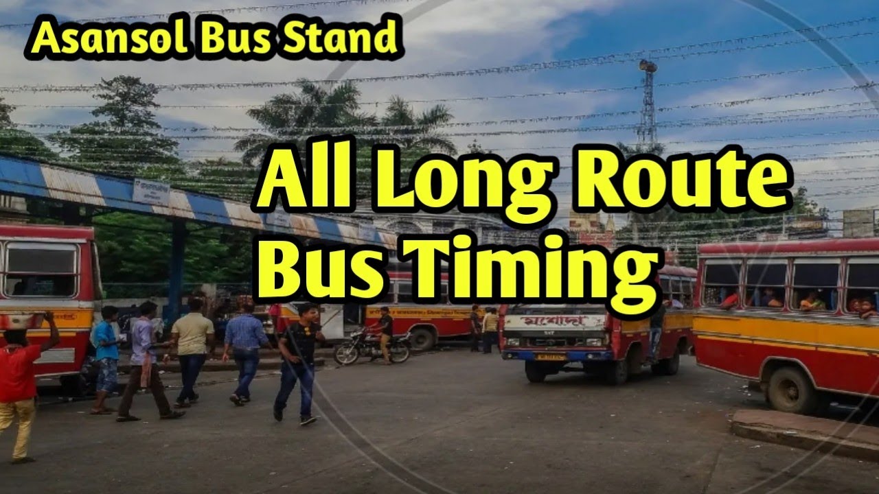Asansol Bus Stand || All Bus Timing || Long Journey Bus Timing ||All ...