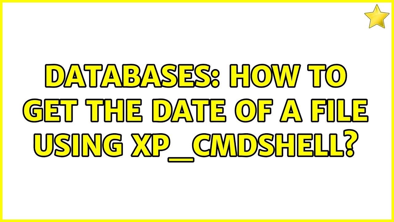 Databases How To Get The Date Of A File Using Xp cmdshell 2