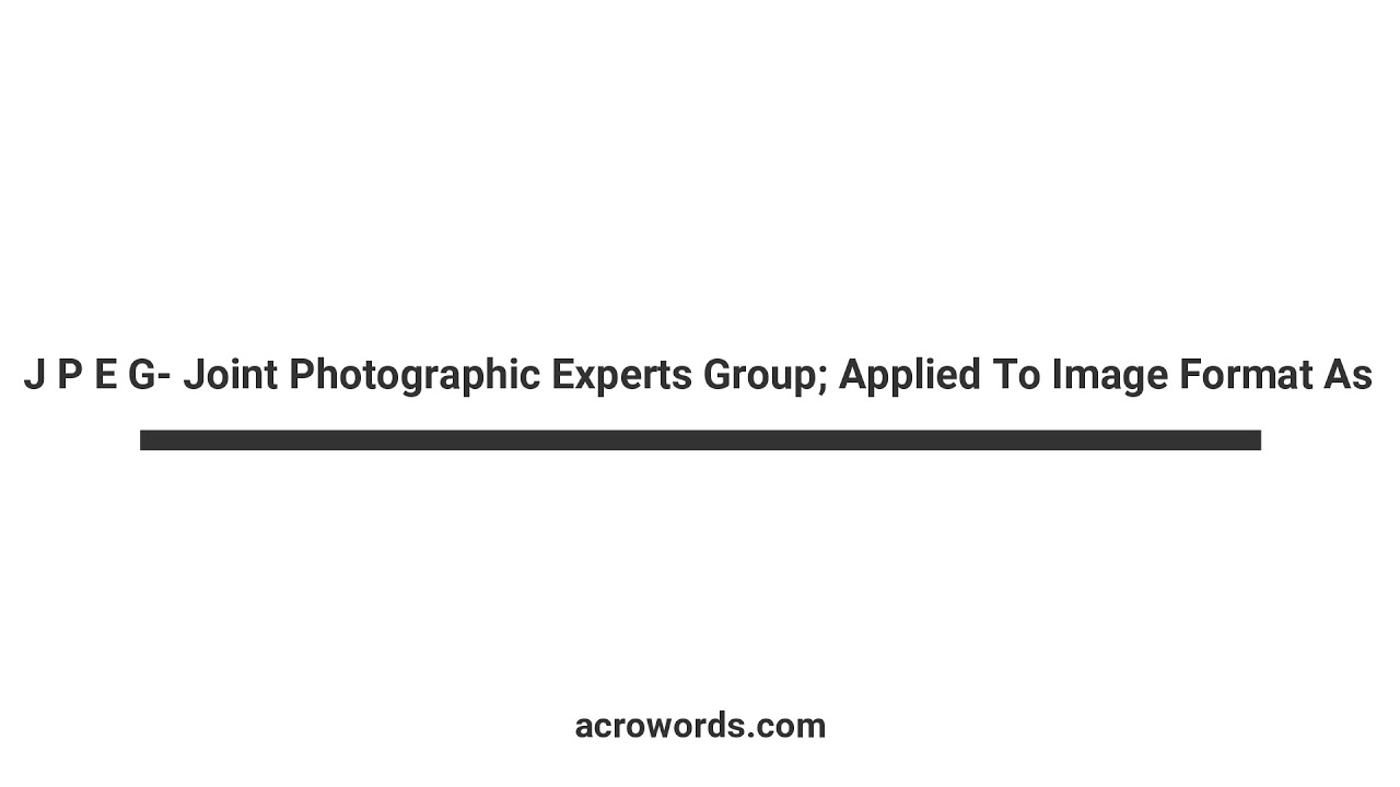 J P E G - Joint Photographic Experts Group; Applied To Image Format As ...