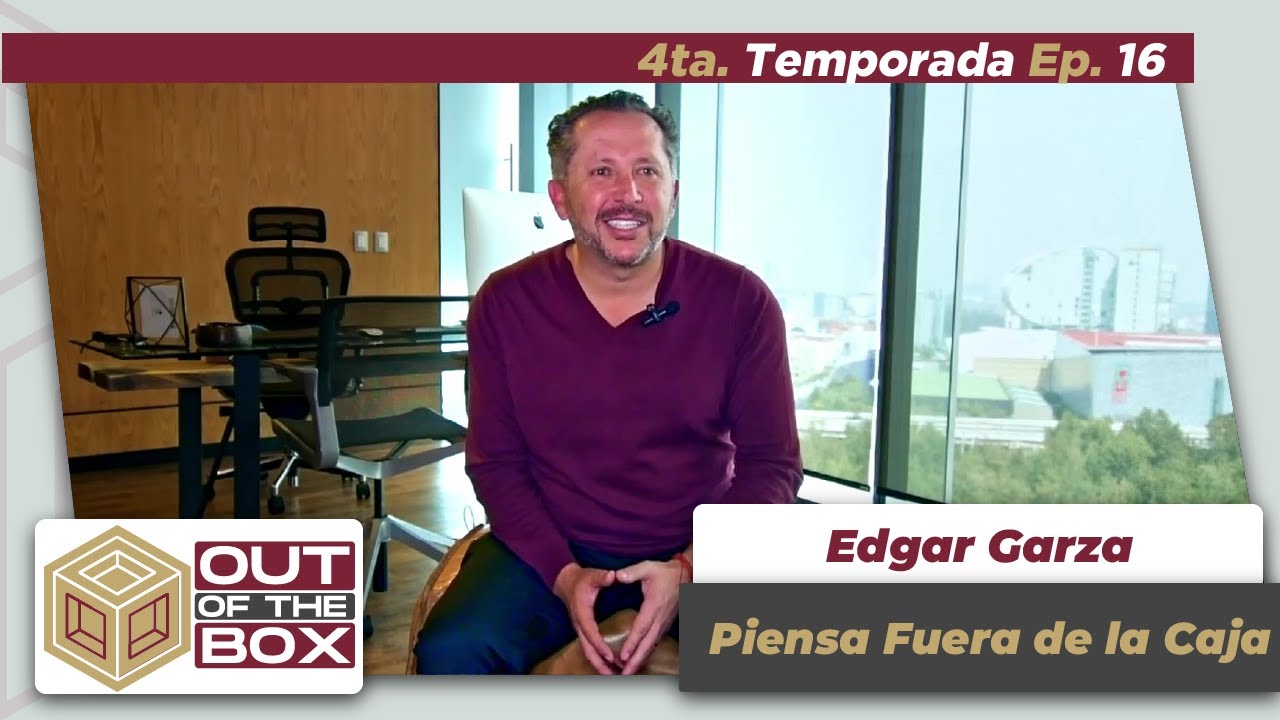 Edgar Garza - Piensa Fuera de la Caja - Especial - T4 EP16 - YouTube