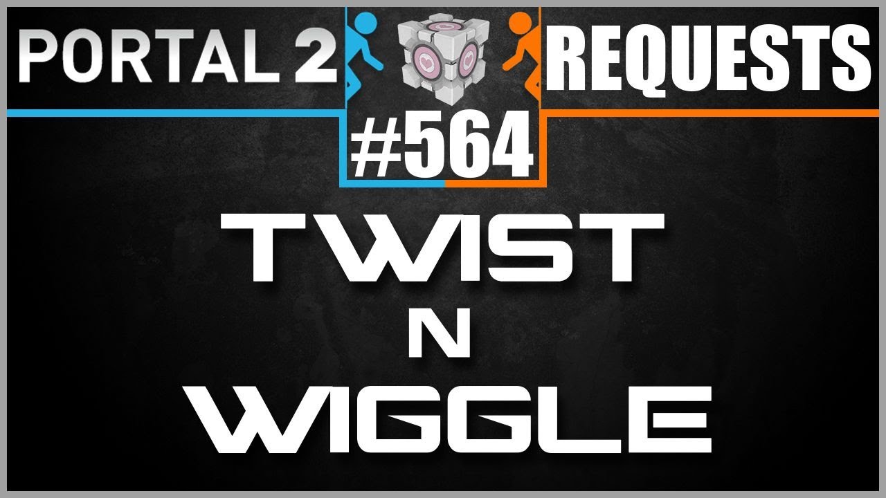Portal 2 Workshop Requests: #564: Twist 'n' Wiggle - YouTube