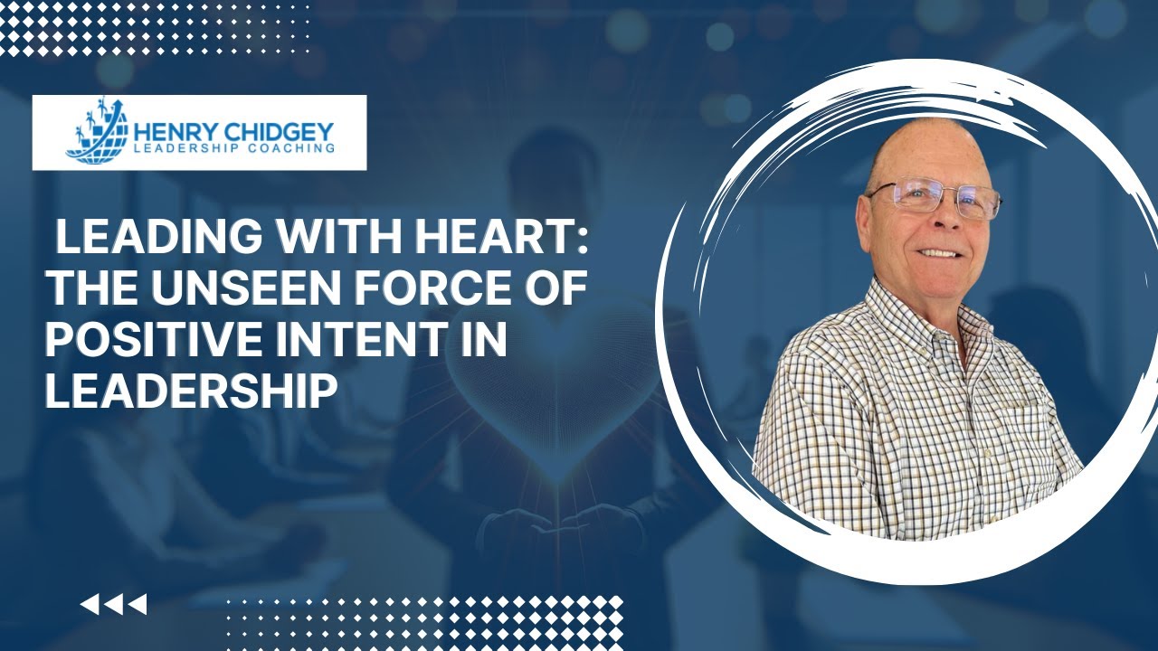 Leading with Heart : The Unseen Force of Positive Intent in Leadership ...