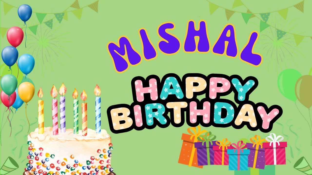 Happy Birthday Mishal, Birthday of Mishal, Best Birthday Wishes - YouTube