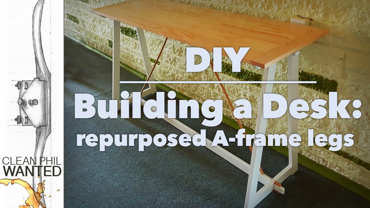 DIY | Building a Desk: Repurposed A-frame Legs - YouTube