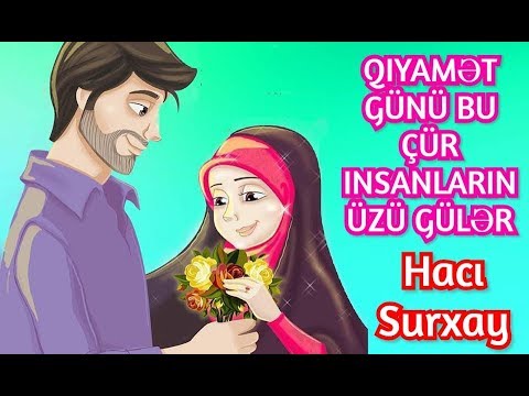 Qiyamət günü bu çür insanların üzü gülər - Hacı Surxay )