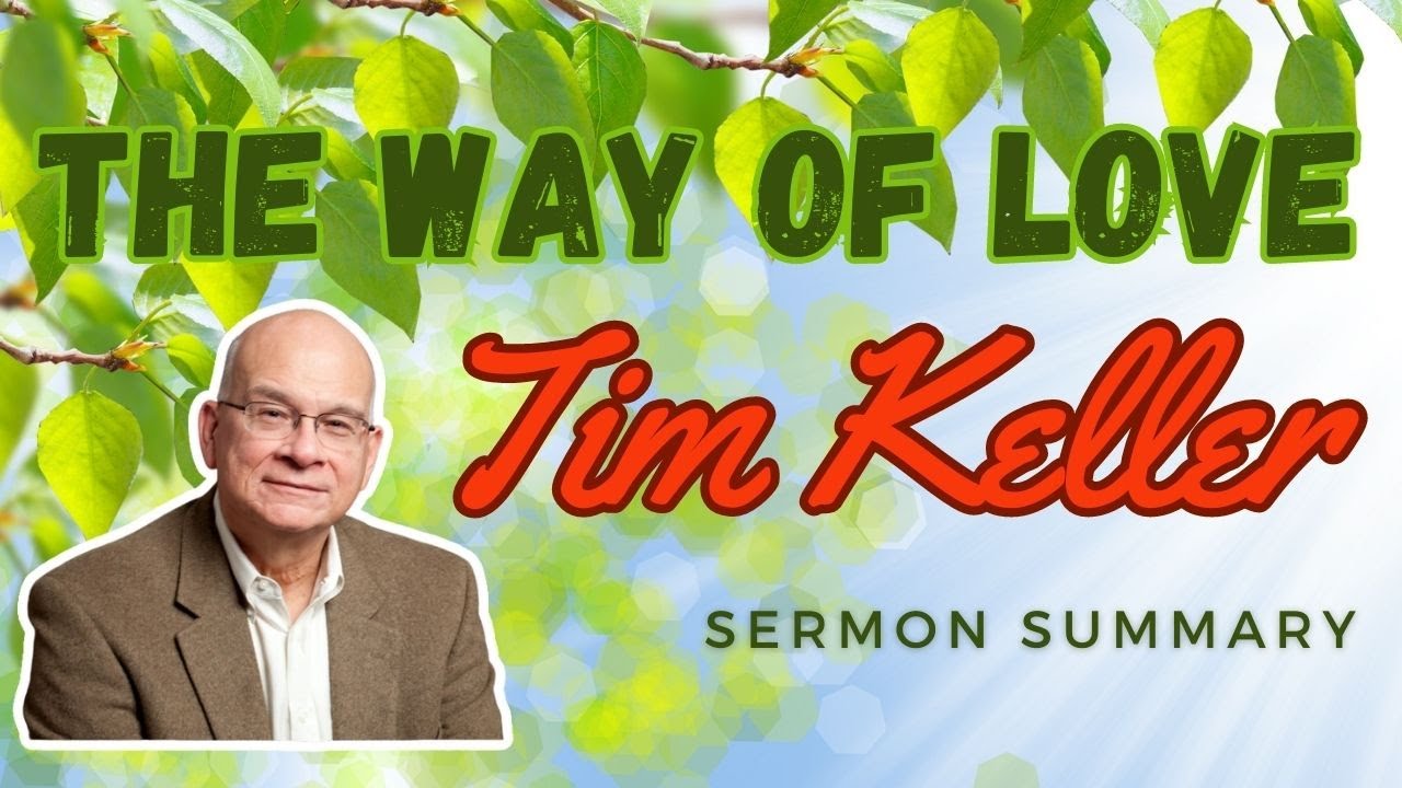 Tim Keller "The Way of Love" Sermon Summary (Unofficial) - YouTube