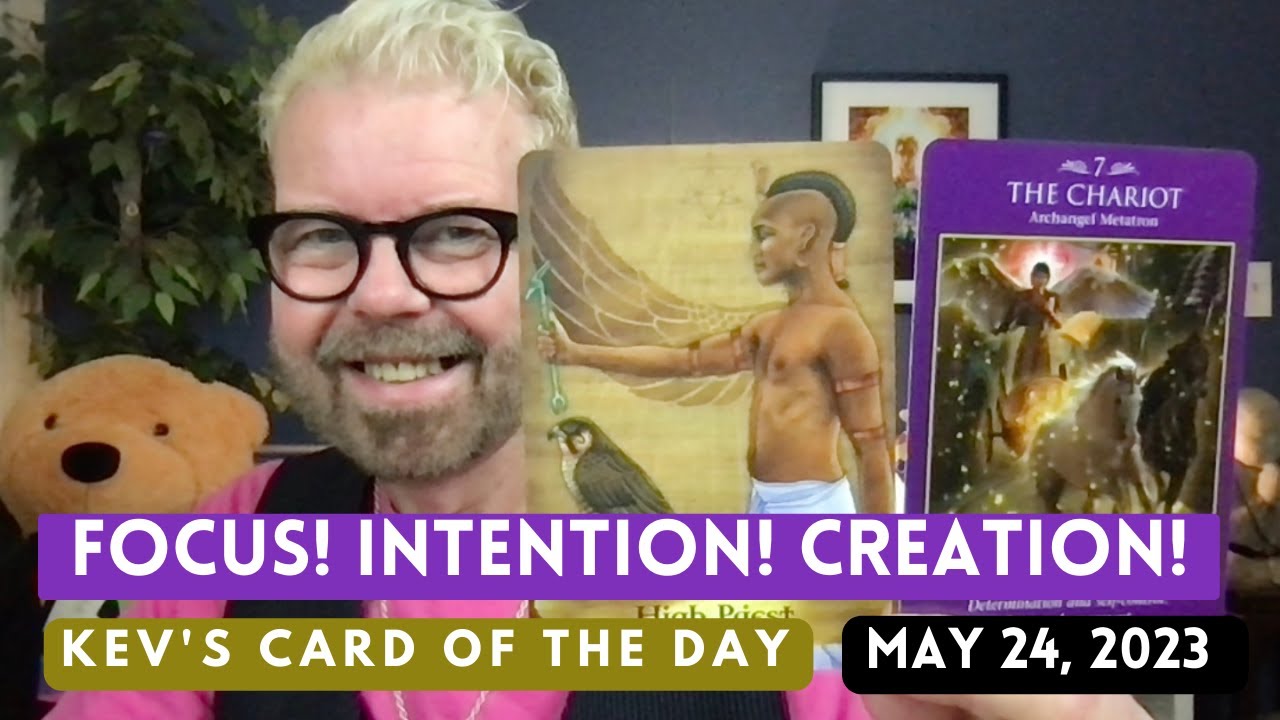 Kev's Card of the Day MAY 24 2023 WHAT ARE YOU FOCUSING ON & IS IT FOR ...
