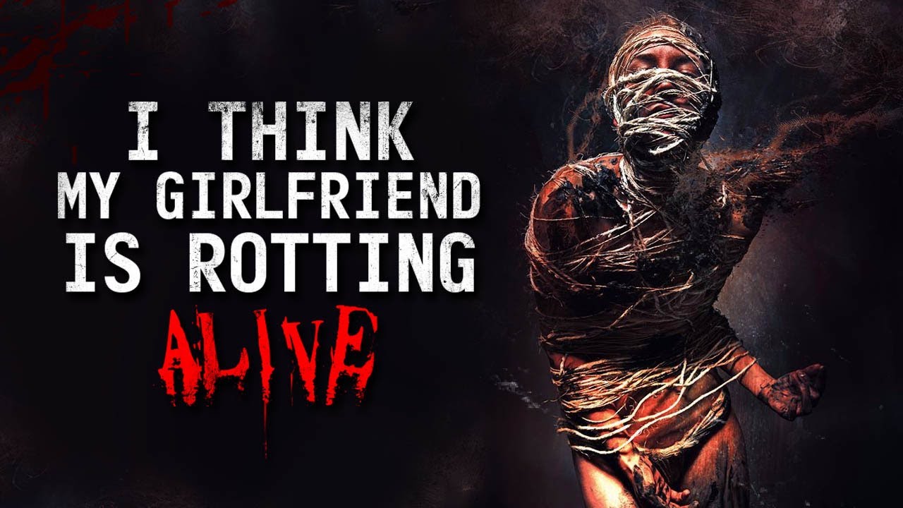 "I think my girlfriend is rotting alive..." Creepypasta - YouTube