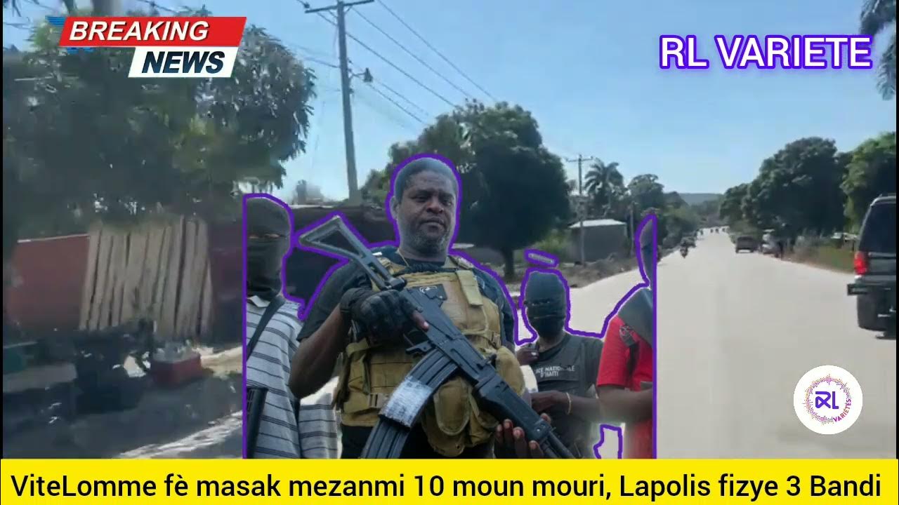 ViteLomme fè masak mezanmi, 10 moun mouri Lapolis Fizye 3 Bandi Kafou Fèy, sa tris! dosye ...