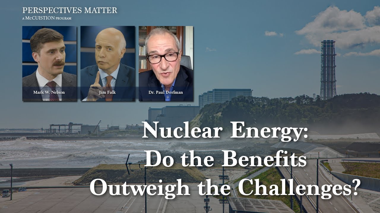 Nuclear Energy: Do the Benefits Outweigh the Challenges? | Perspectives ...