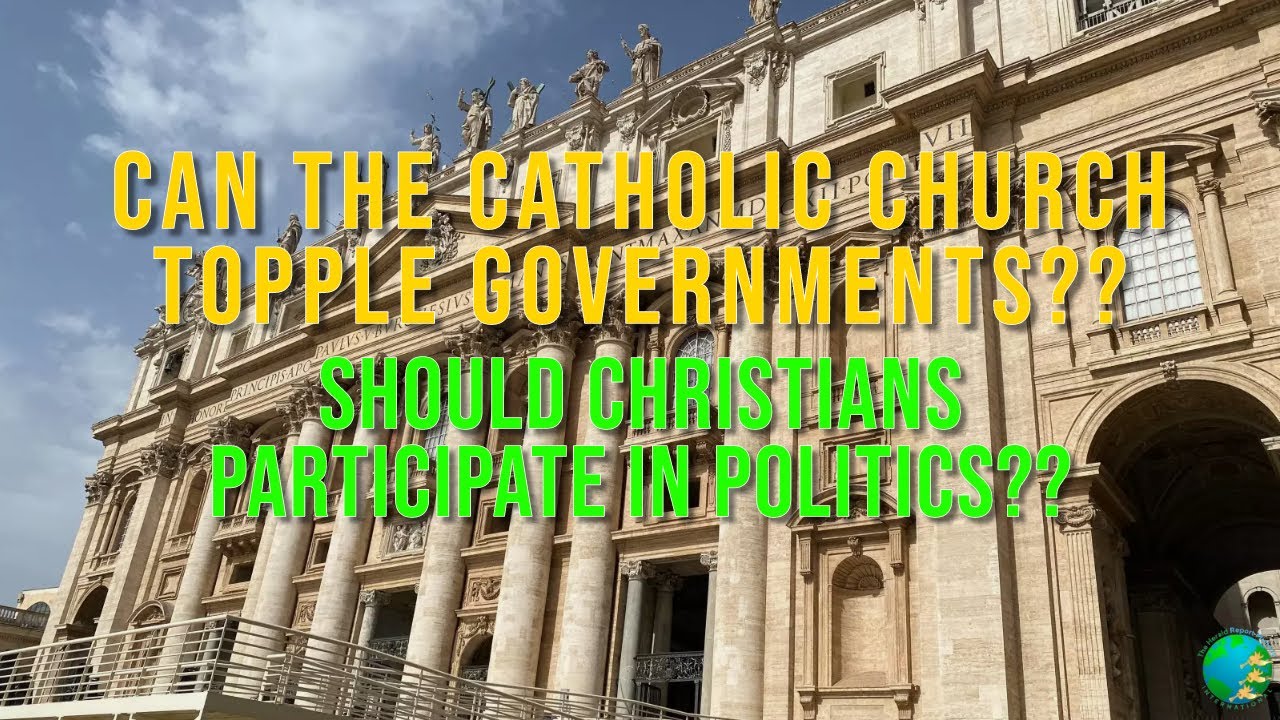 Can The Catholic Church Topple Governments?? Should Christians ...