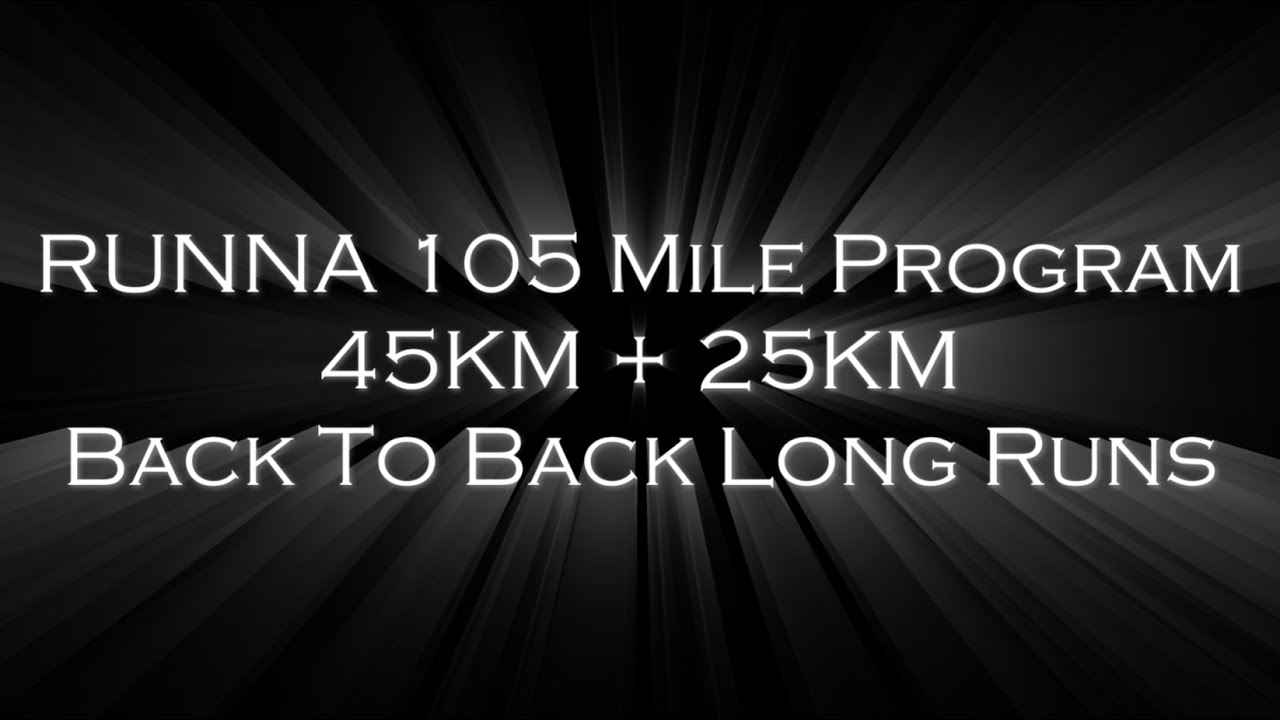 RUNNA 105 MILE PROGRAM - 45KM + 25KM BACK TO BACK LONG RUNS - YouTube