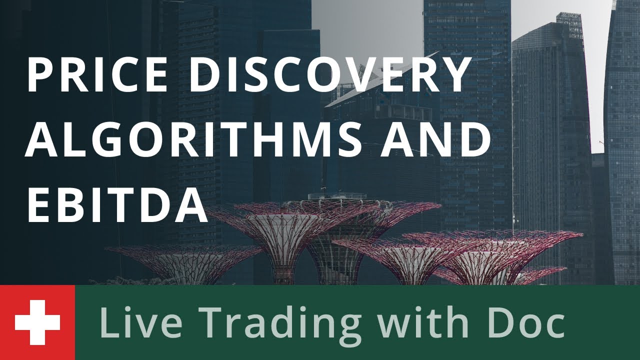 Live Trading with Doc 06/01: Price discovery #algorithms and EBITDA ...