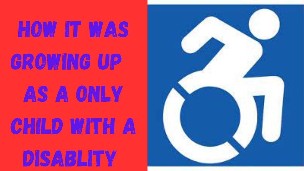 HOW IT WAS Growing UP AS A ONLY CHILD WITH A DISABLITY - YouTube