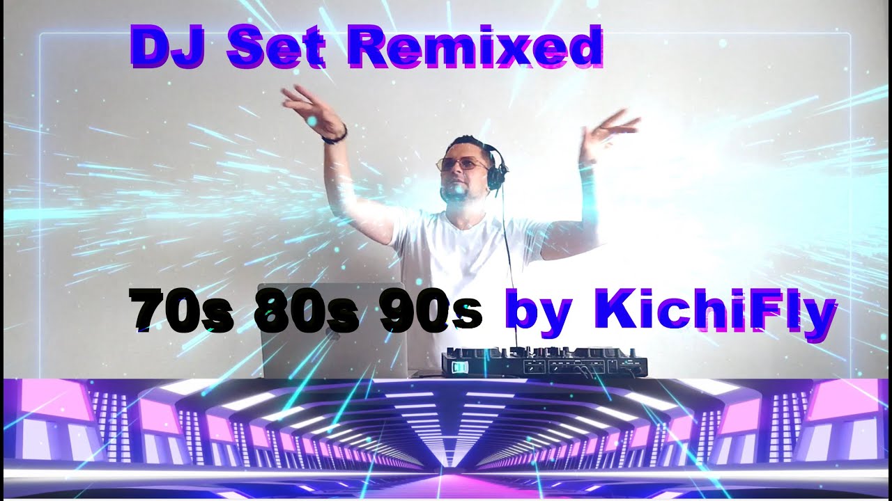 DJ Set Remixed 70s 80s 90s by KichiFly (part 2) - YouTube