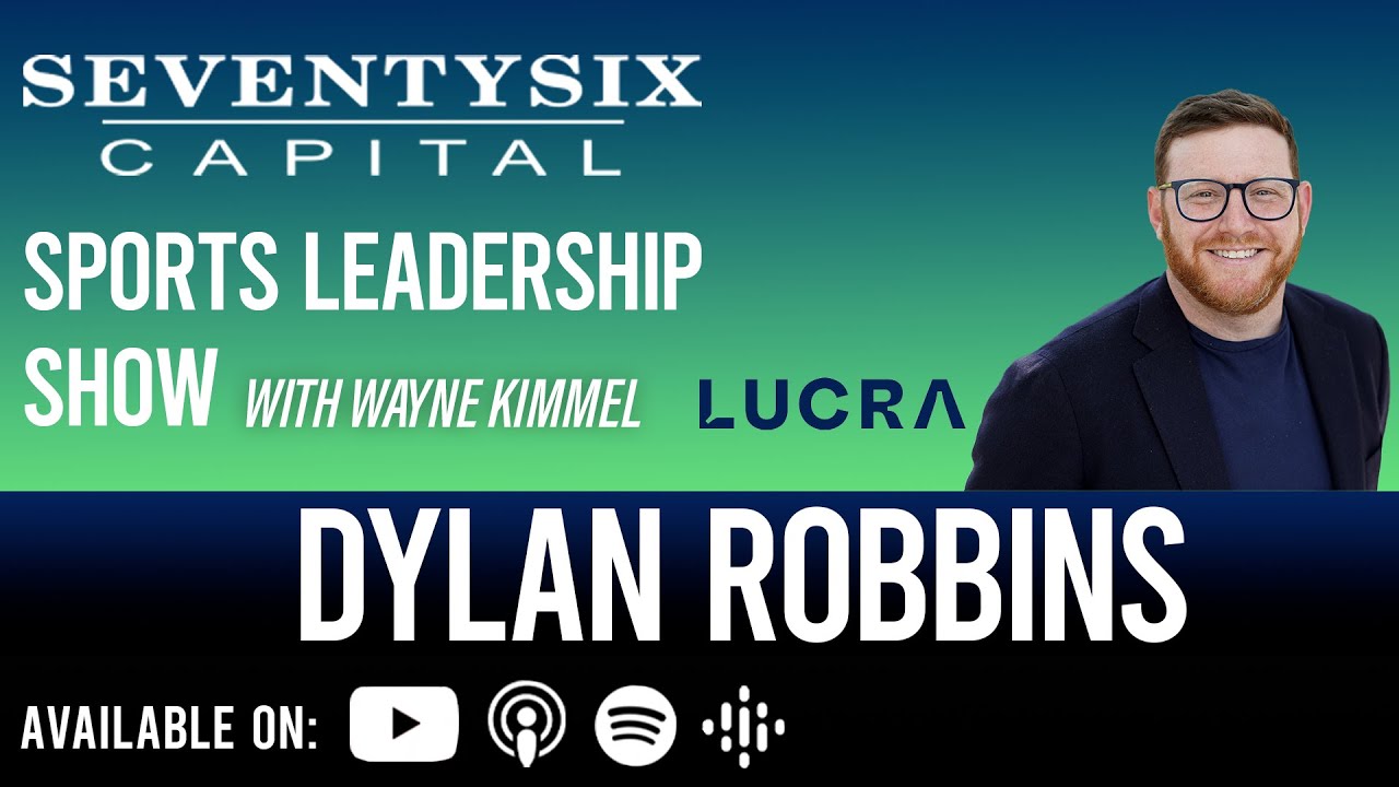 Dylan Robbins, CEO of Lucra - SeventySix Capital Sports Leadership Show ...