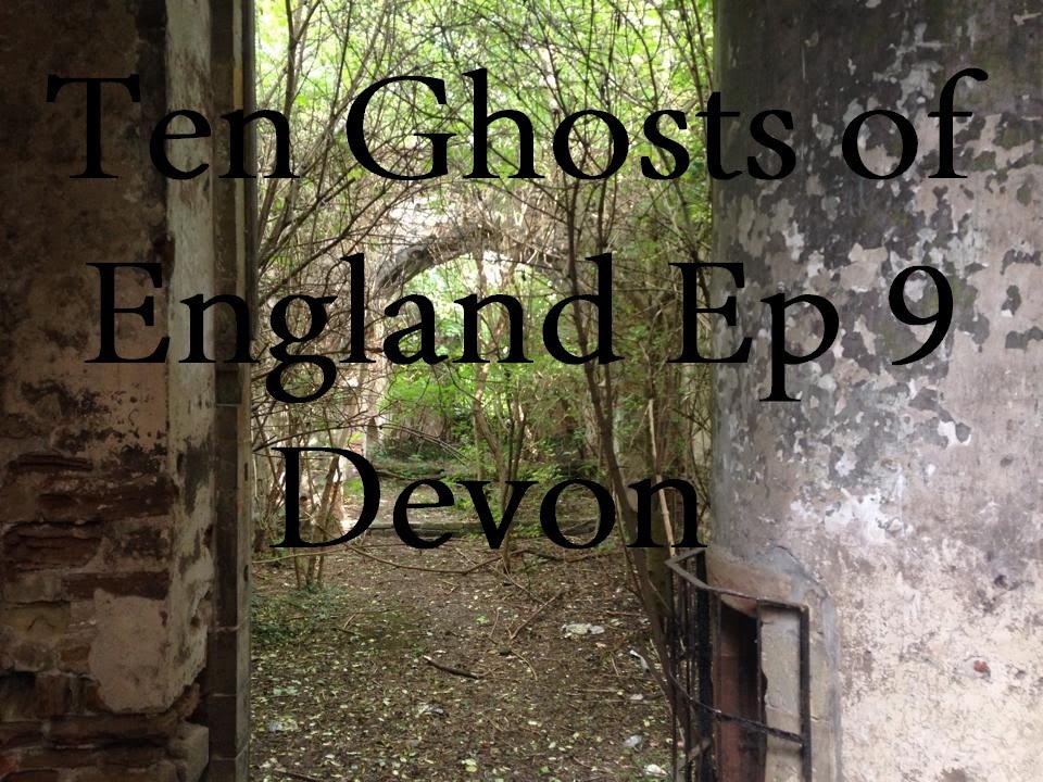 Ten Ghosts of England Ep 9 - Devon - YouTube