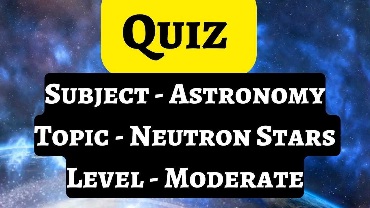 Quiz - Moderate - Master the Stars: 10 Essential Neutron Star Questions ...