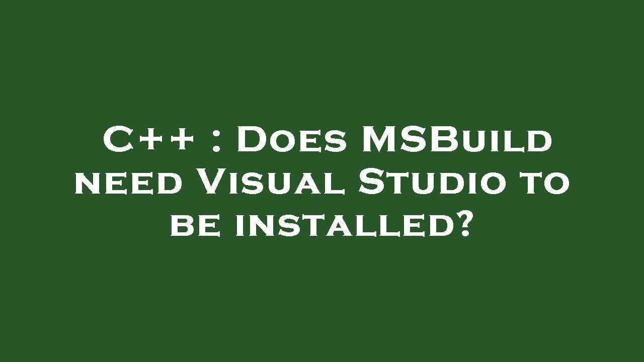 C++ : Does MSBuild need Visual Studio to be installed? - YouTube