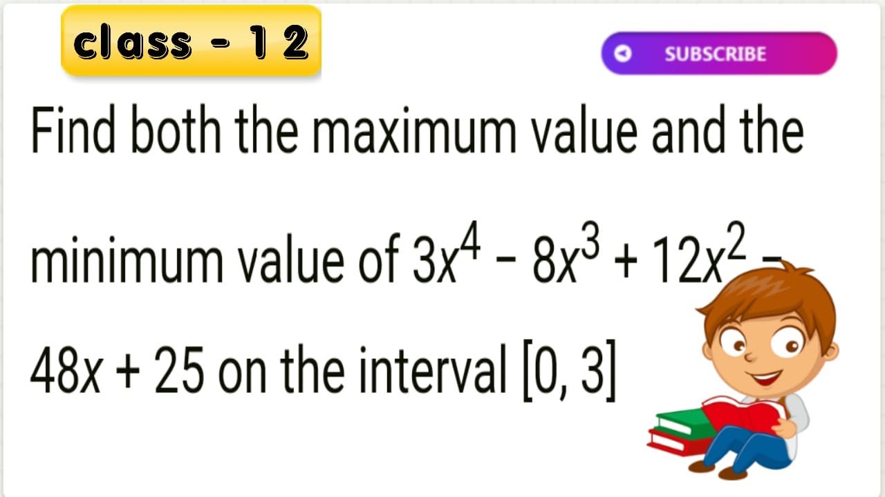 Find Both The Maximum Value And The Minimum Value Of 3x 4 8x 3 12x