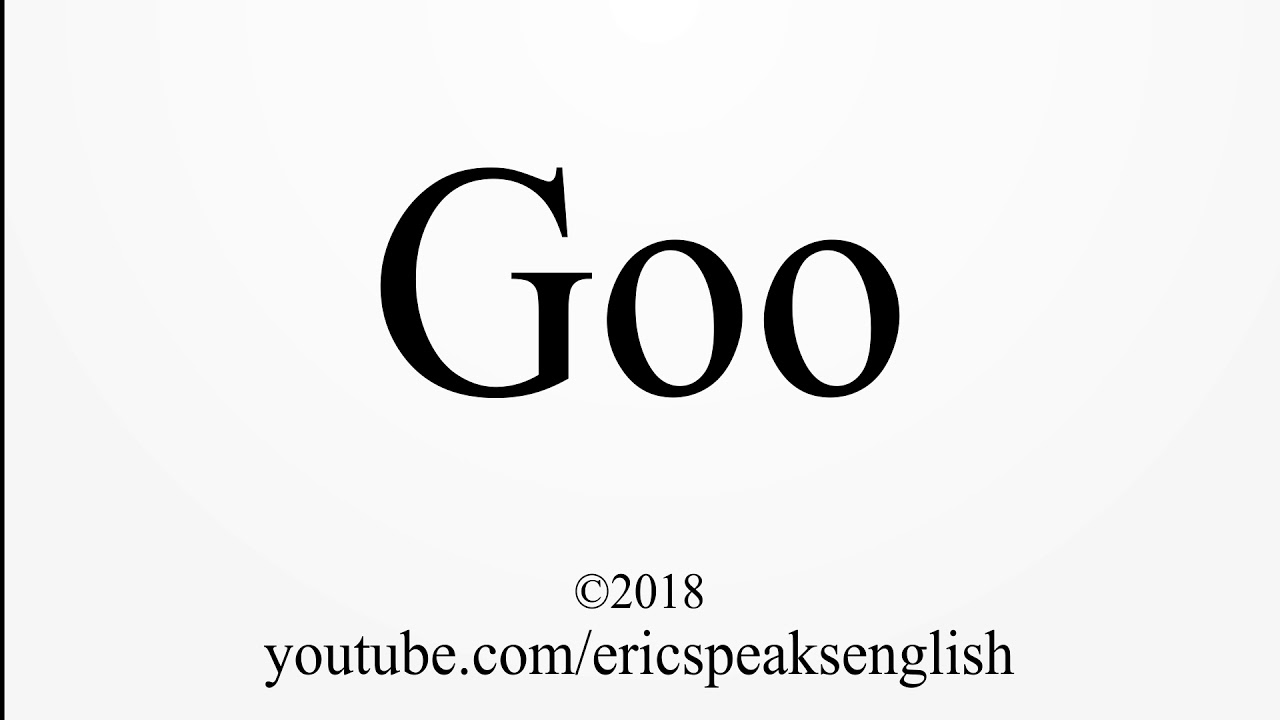 How to Pronounce Goo - YouTube
