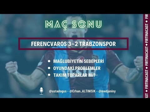 Ferencvaros 3-2 Trabzonspor | Mağlubiyetin sebepleri | Trabzonspor'un oyunu | Takım toparlar mı?