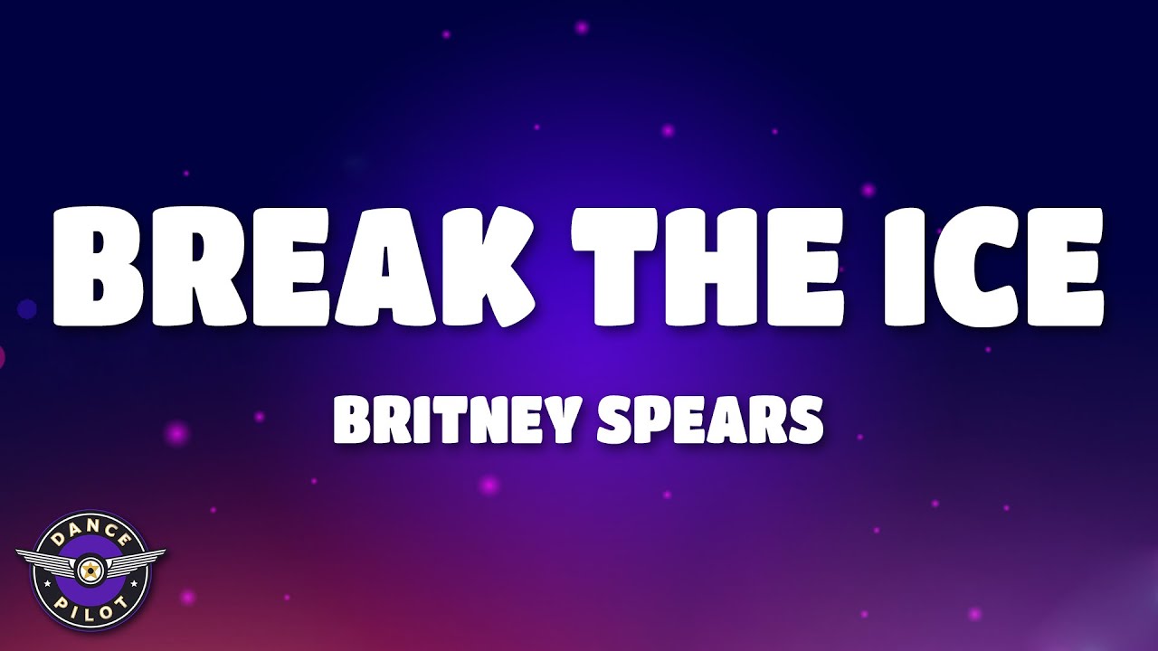 Britney Spears - Break The Ice (Lyrics) - YouTube