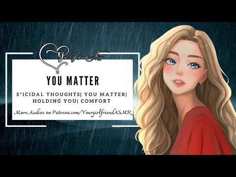 ASMR| You Matter [TW; Depression, S*icidal thoughts] [Holding You| [Comfort] [Soothing]
