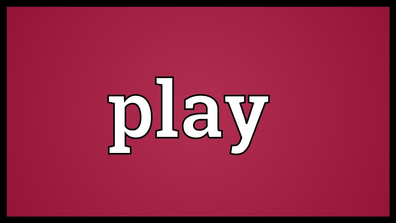 Play Meaning YouTube Play Meaning YouTube