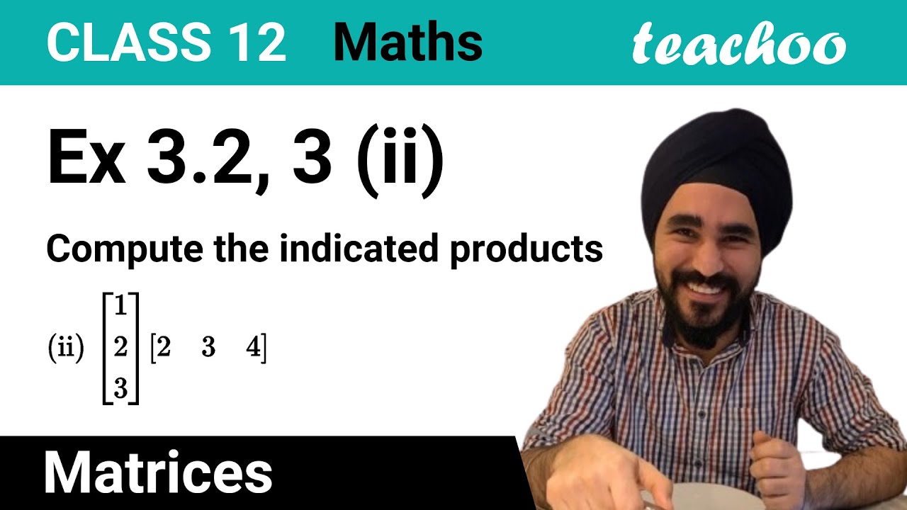 Ex 3.2, 3 (ii) - Compute the product of 3x1 and 1x3 matrix - Teachoo ...