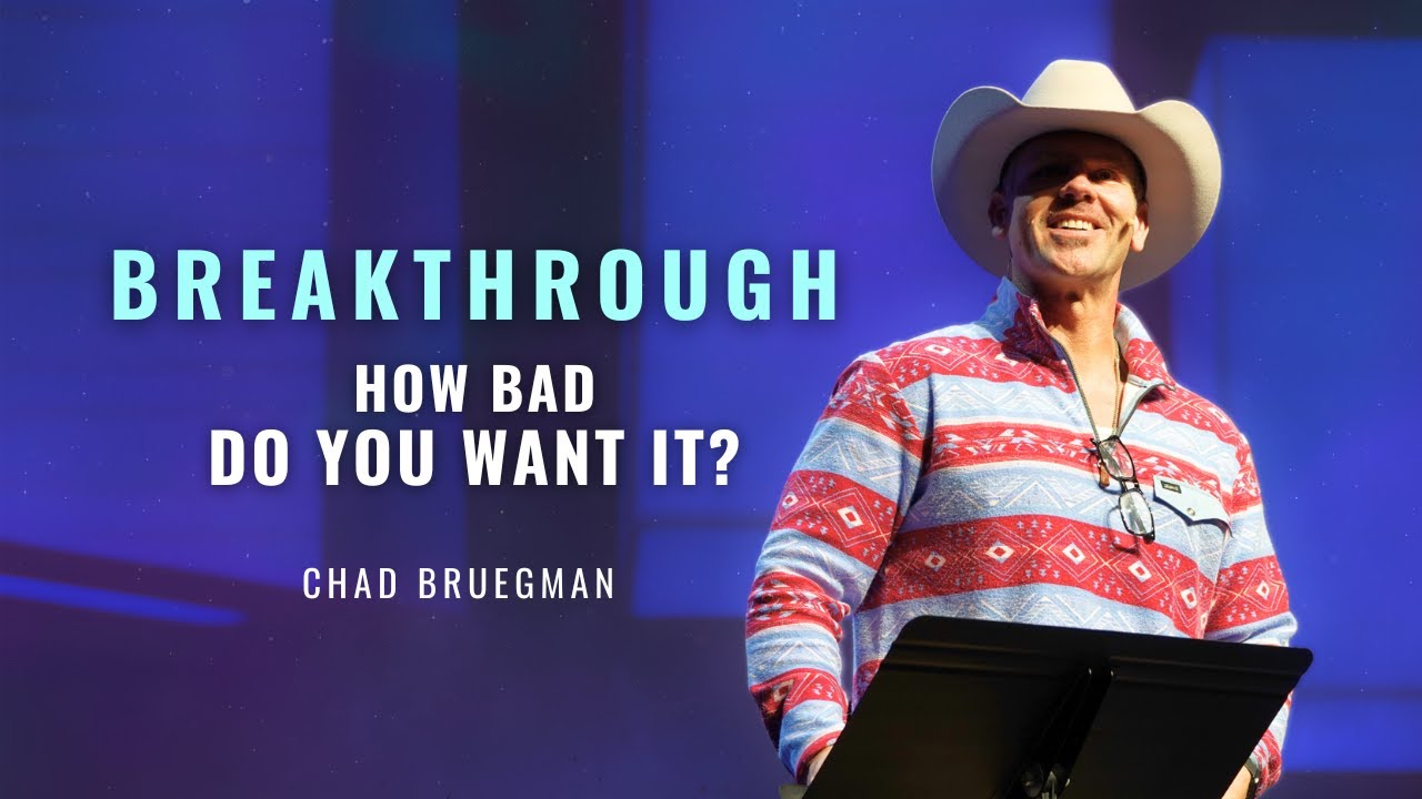 Breakthrough | How Bad Do You Want It? | Chad Bruegman - YouTube