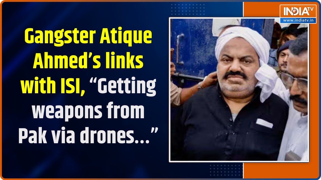 Gangster Atique Ahmed’s connection with ISI, “Getting weapons from Pak ...
