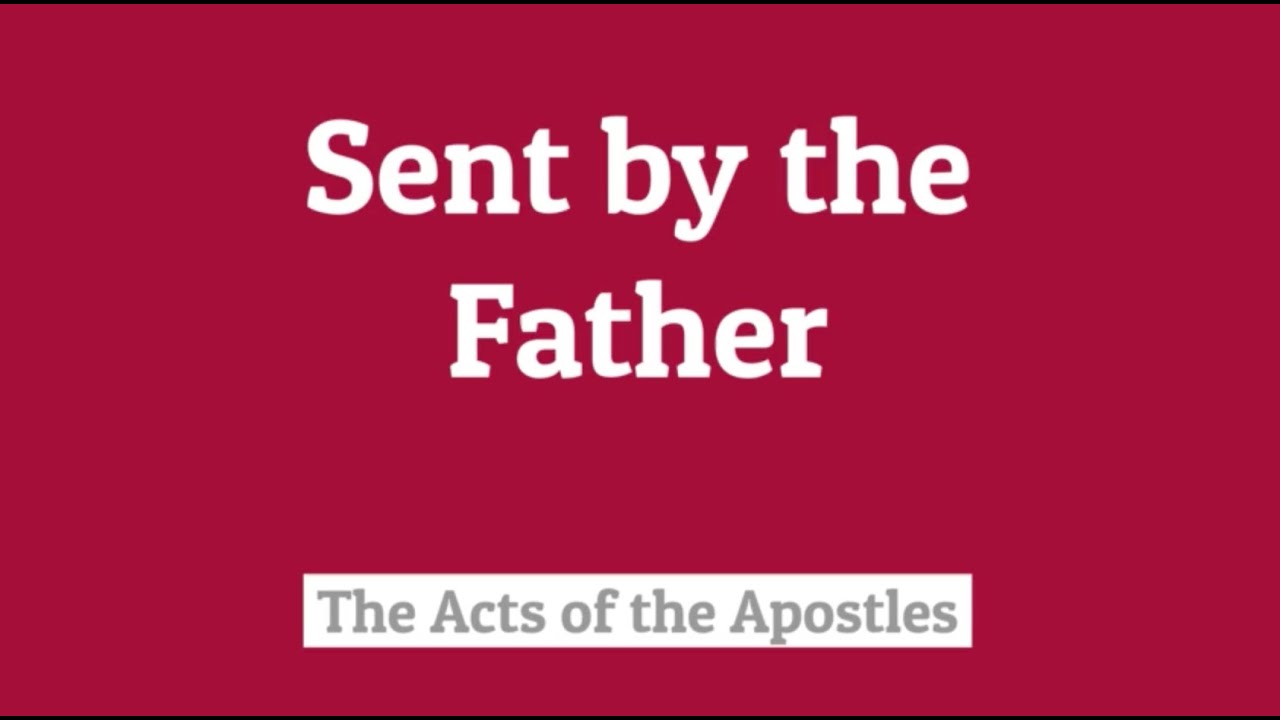 Sent by the Father - The Acts of the Apostles - YouTube
