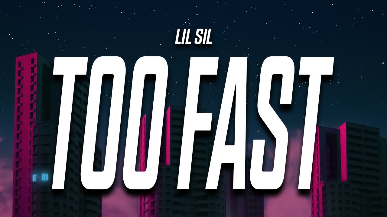 Lil Sil - Too Fast (Lyrics) - YouTube