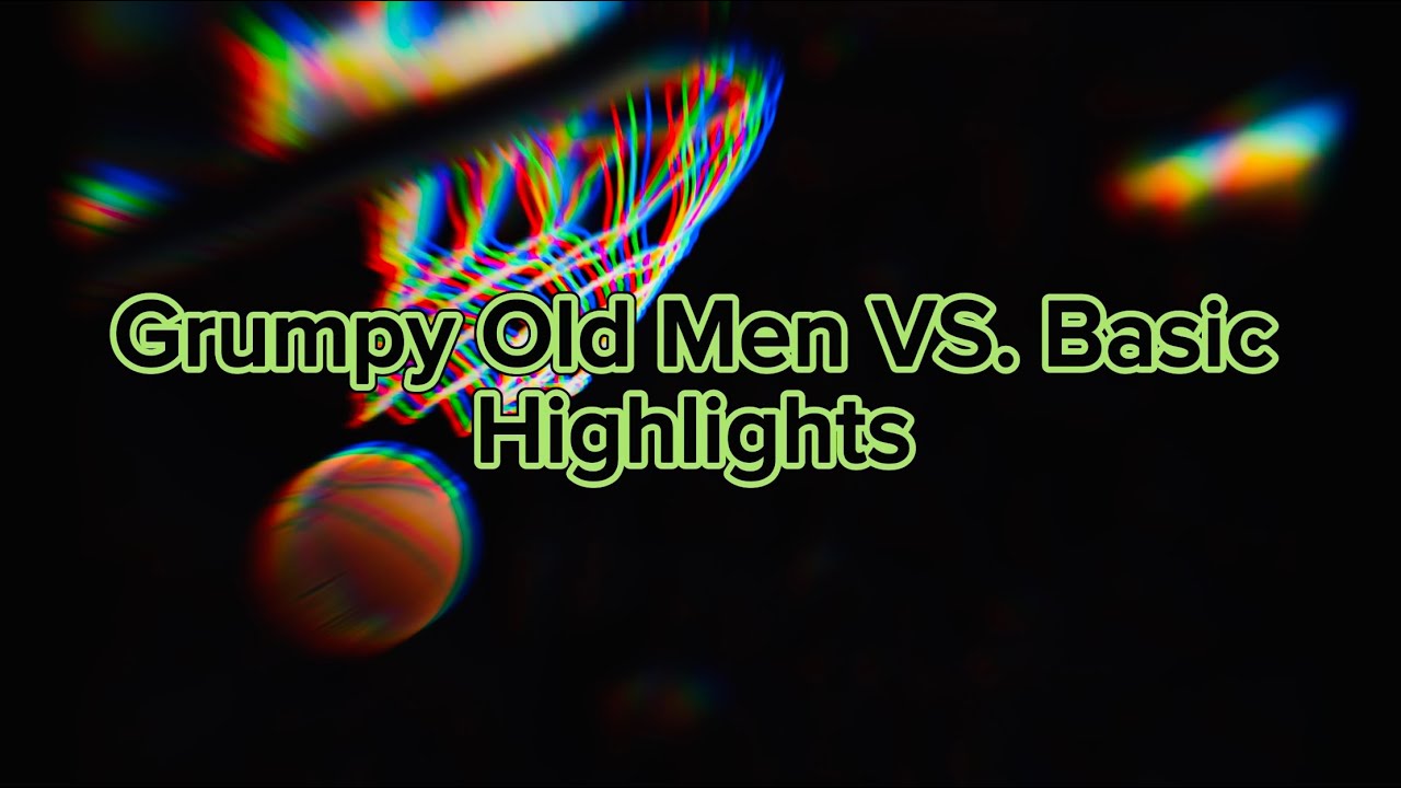 Team Grumpy Old Man Highlights Vs. Team Basic - YouTube