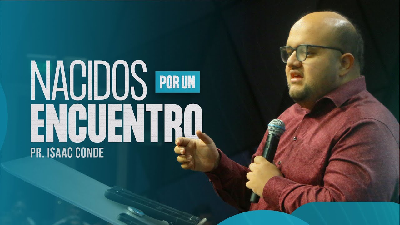 Nacidos por un encuentro - Isaac Conde | CFC Sincelejo | Prédicas ...
