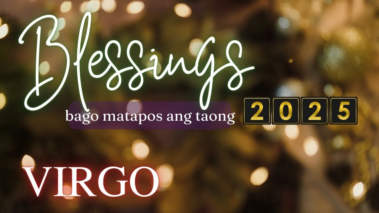 ♍ VIRGO 🍀 Blessings Na Darating Bago Matapos Ang Taong 2️⃣0️⃣2️⃣5️⃣ 🔮 ...