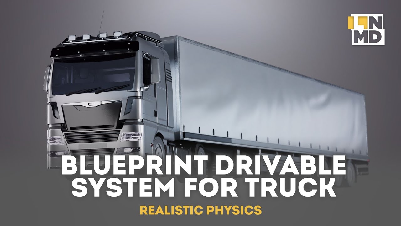 BLUEPRINT DRIVABLE SYSTEM FOR TRUCK with realistic physics - YouTube