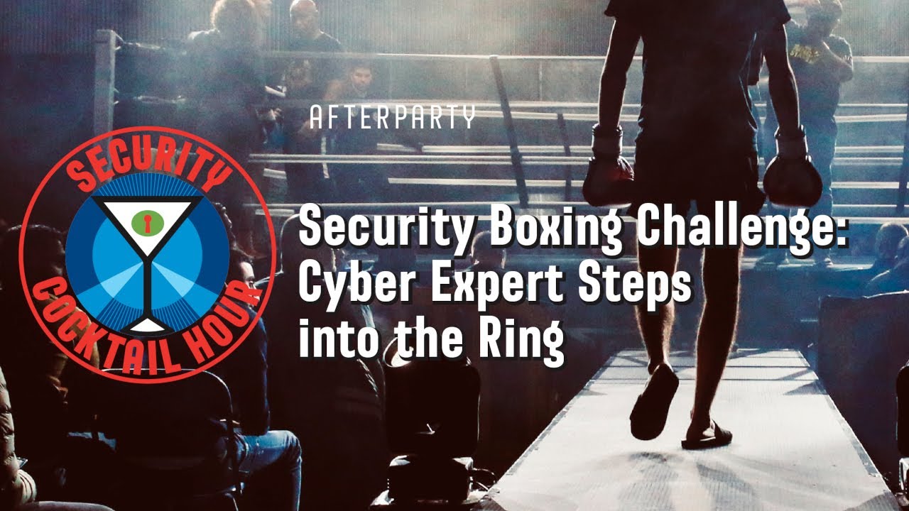 Afterparty: Security Boxing Challenge | Cyber Expert Steps into the ...